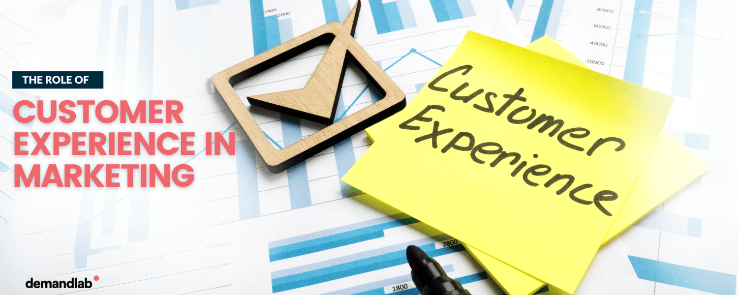 The Role of Customer Experience in Marketing | DemandLab