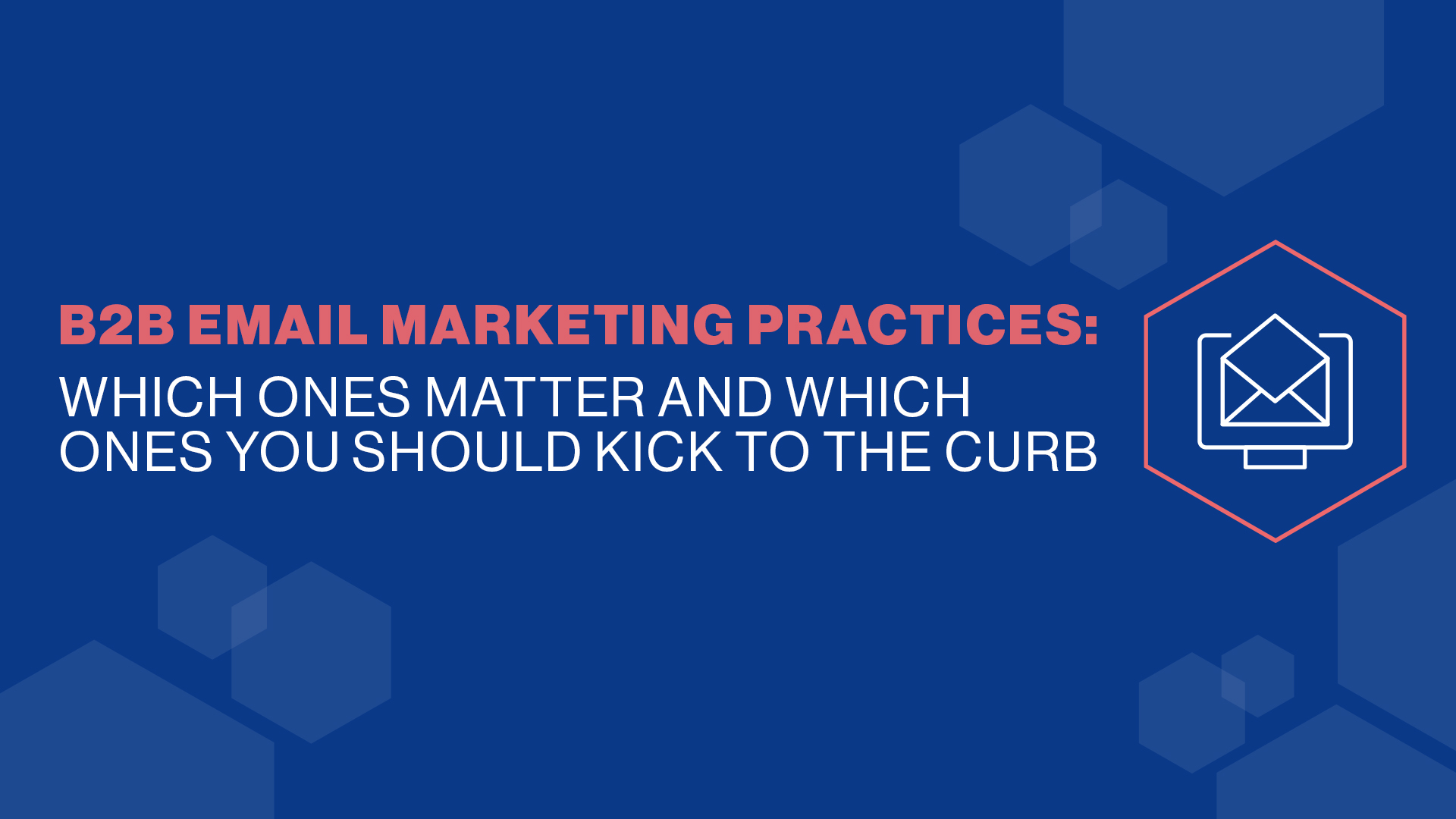 B2B Email Marketing Practices: Which Ones Matter and Which Ones You Should Kick to the Curb ...